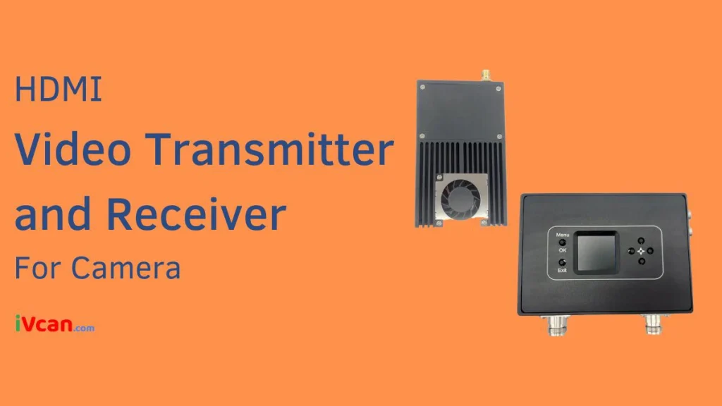 HDMI video transmitter and receiver for camera - iVcan.com